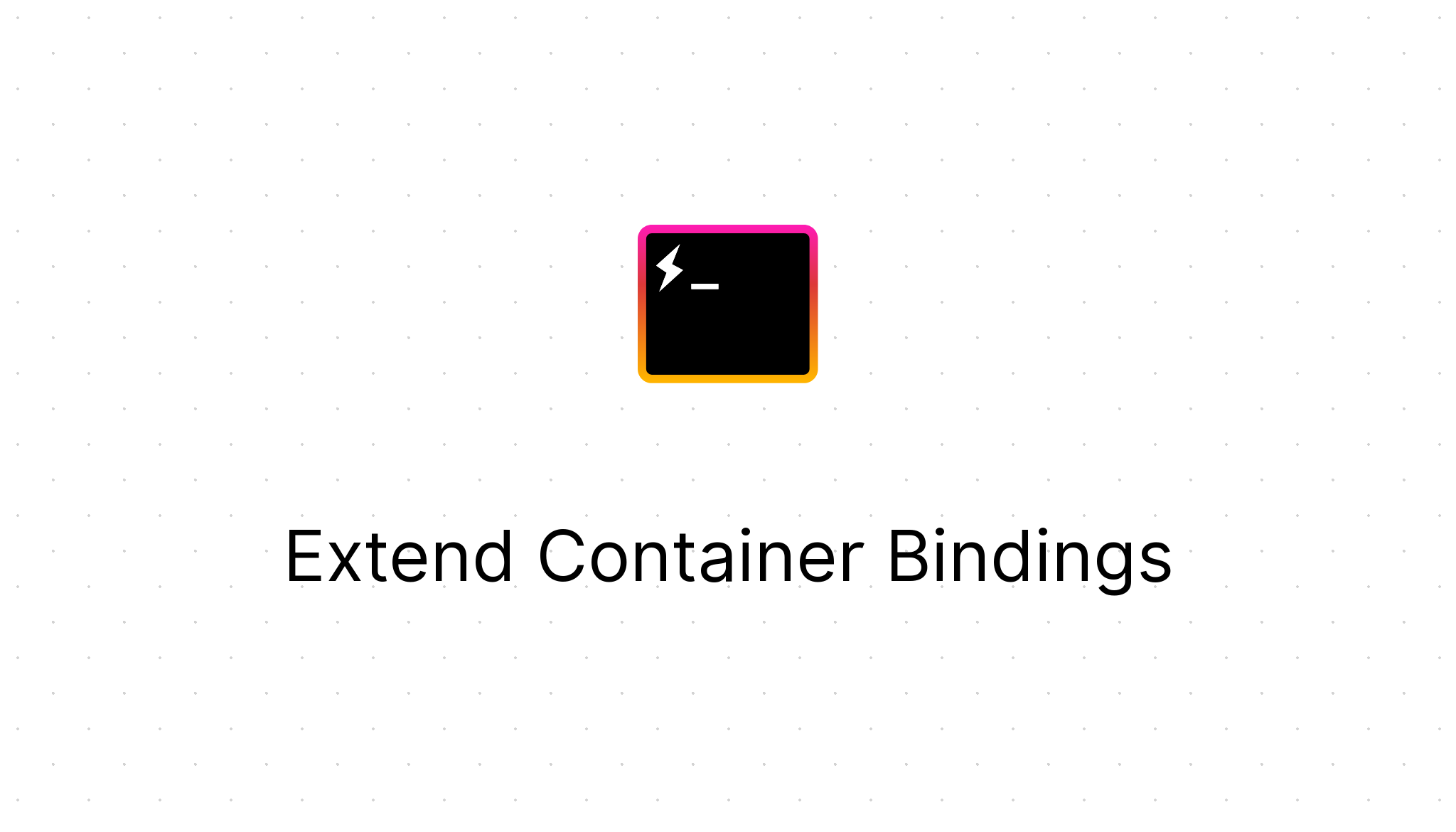 Extend Container Bindings | Development Extend Container Bindings | Development